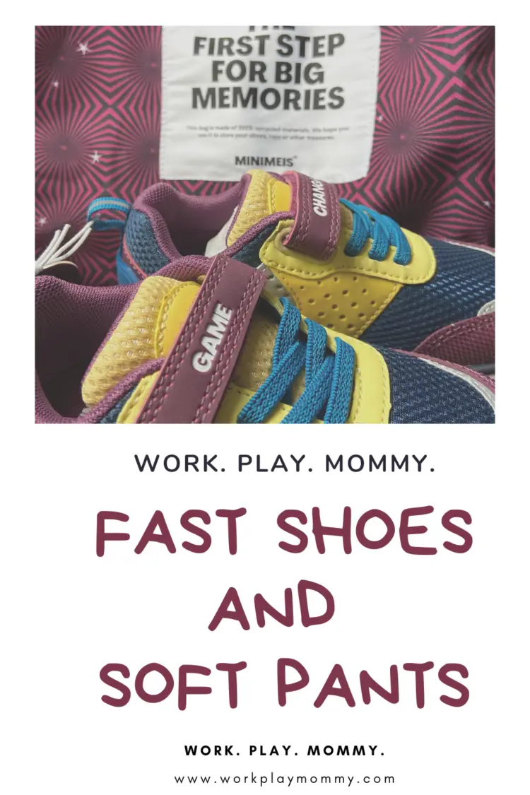 Fast Shoes and Soft Pants – Work. Play. Mommy.