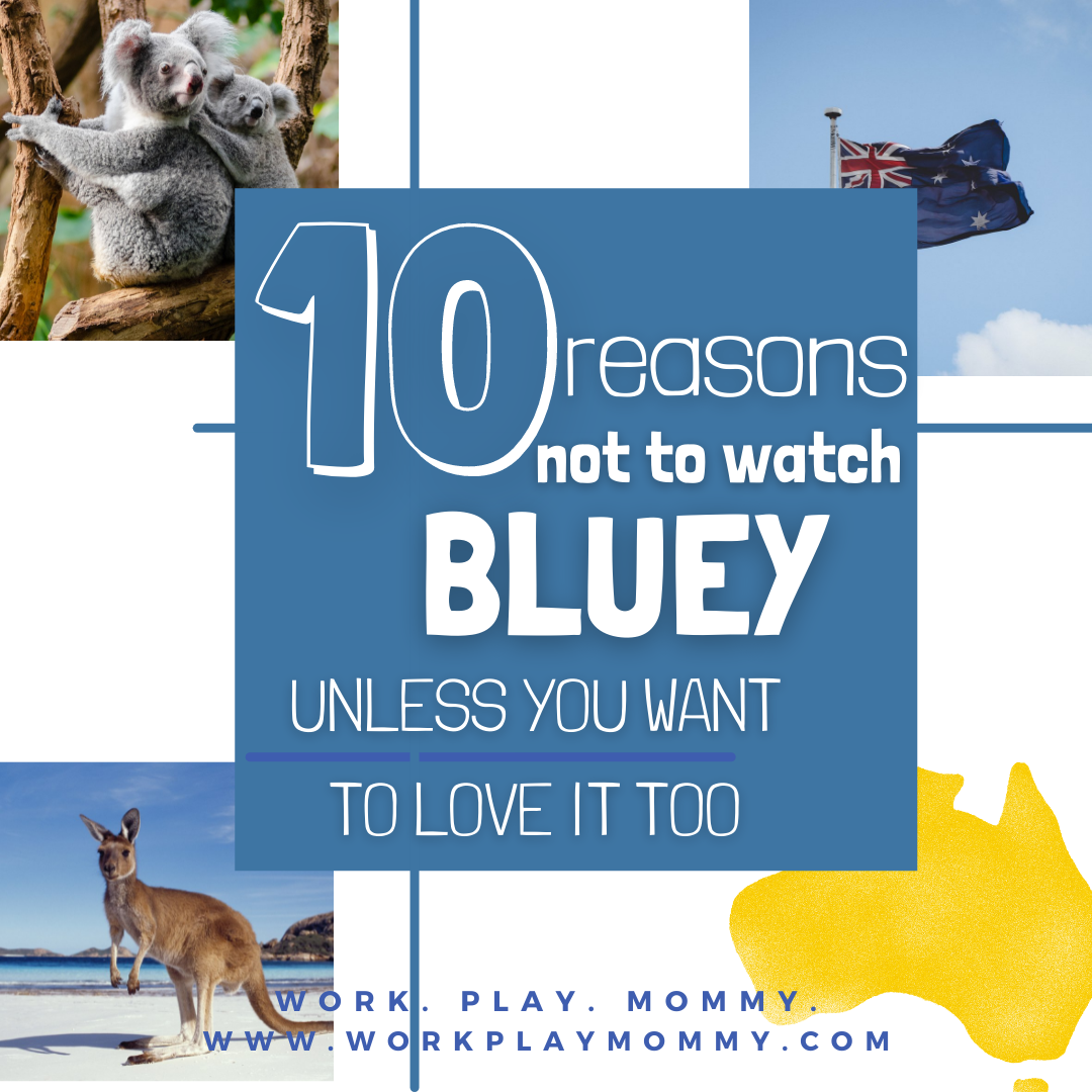 TOP TEN REASONS NOT TO WATCH BLUEY – Work. Play. Mommy.